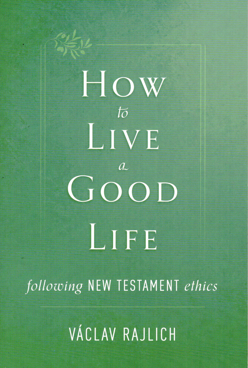 How to Live a Good Life: Following New Testament Ethics – Cardinal ...